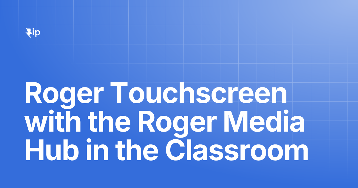 Roger Touchscreen with the Roger Media Hub in the Classroom | Zip ...