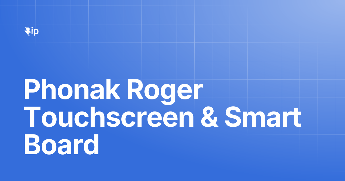 Phonak Roger Touchscreen & Smart Board | Zip Solutions Resources