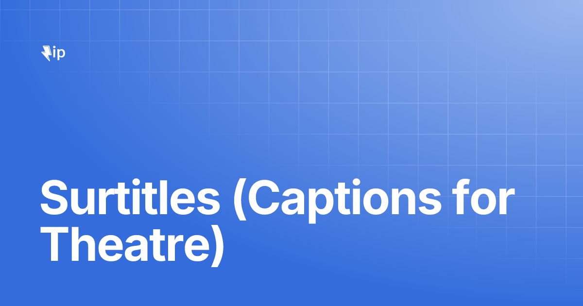 Surtitles (Captions for Theatre) | Zip Solutions Resources